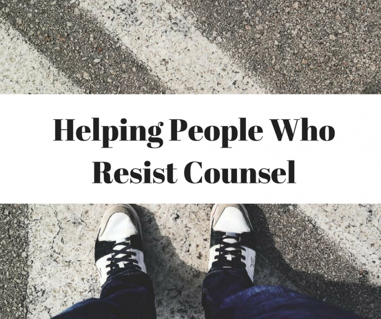 Helping People Who Resist Counsel (part 1) - Biblical Counseling Center