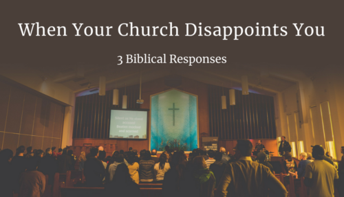 When Your Church Disappoints You - Biblical Counseling Center